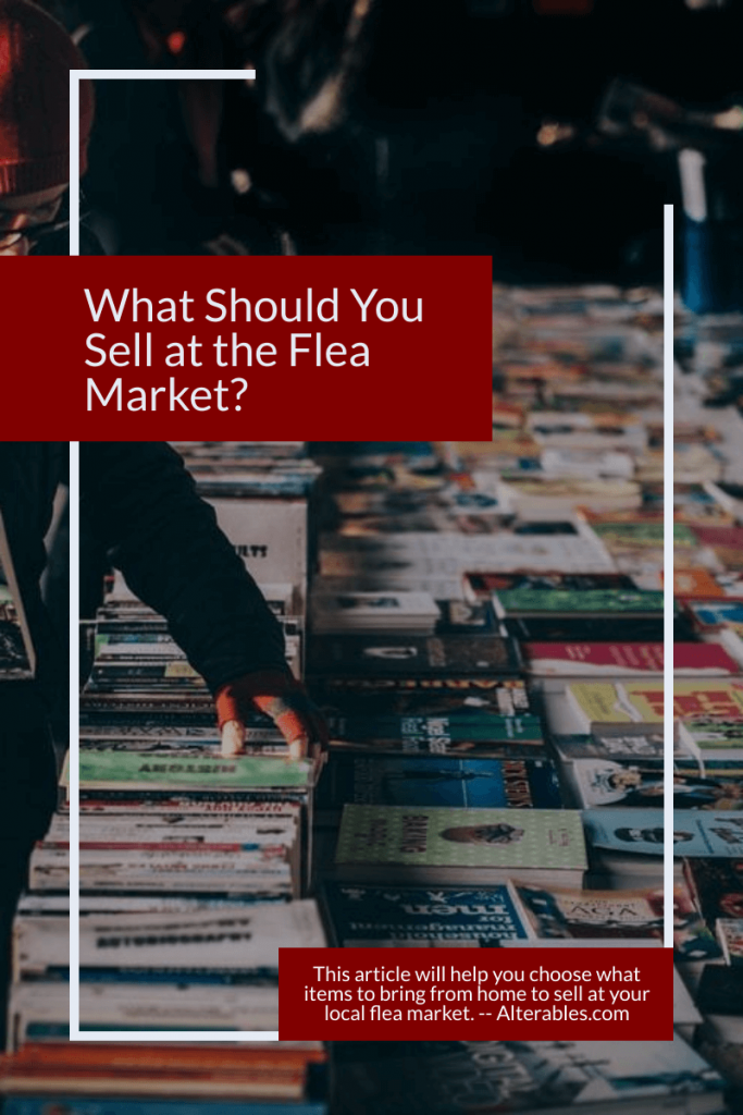 What Should I Sell at a Flea Market? – Alterables